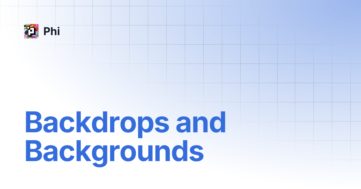 Backdrops and Backgrounds | Phi